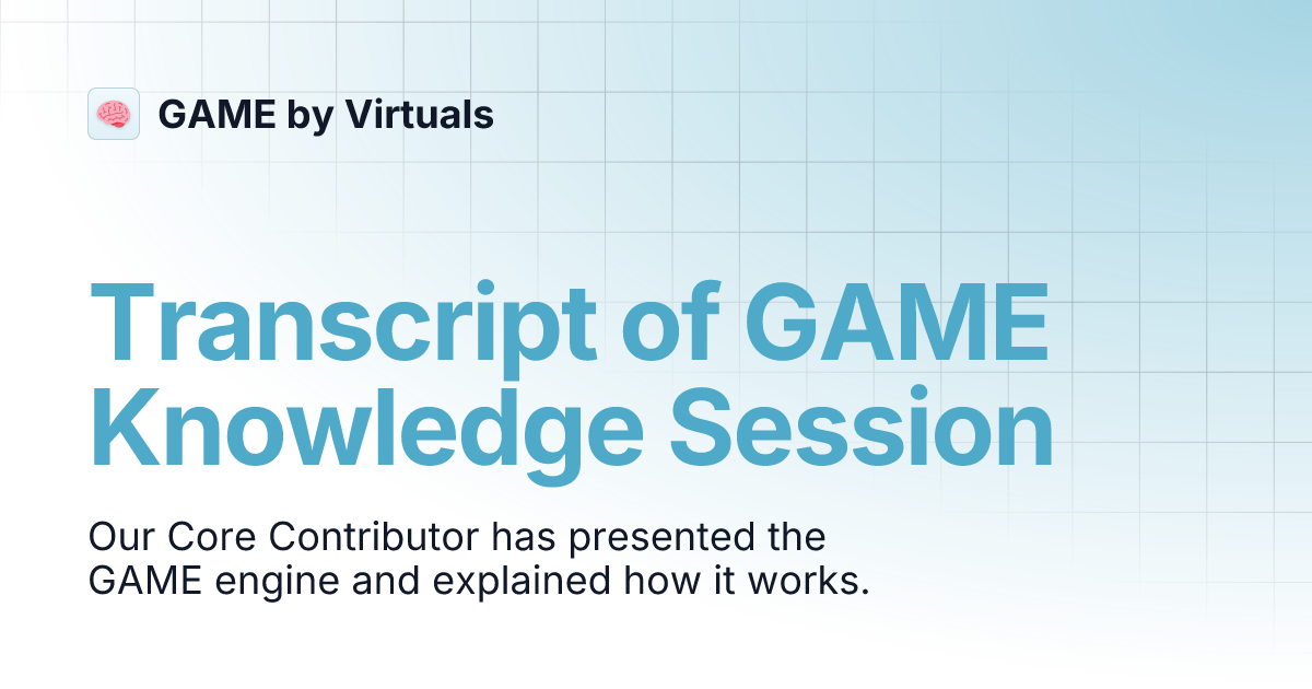 Transcript of GAME Knowledge Session | GAME by Virtuals