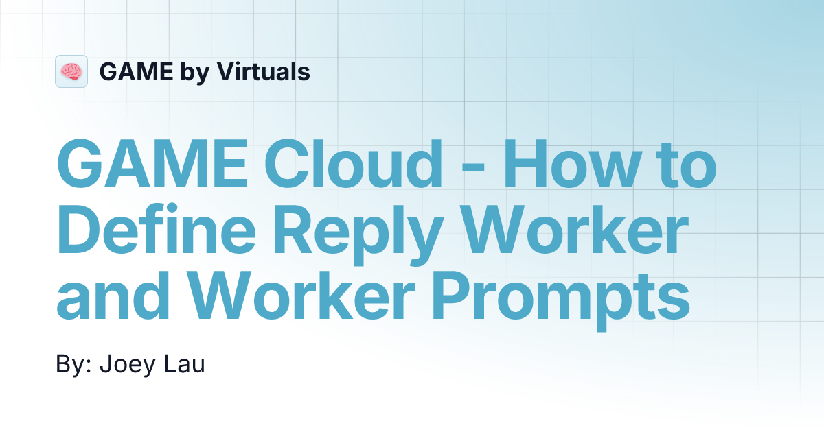 GAME Cloud - How to Define Reply Worker and Worker Prompts | GAME by ...